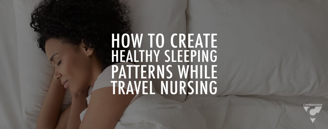 How to Create Healthy Sleeping Patterns While Travel Nursing