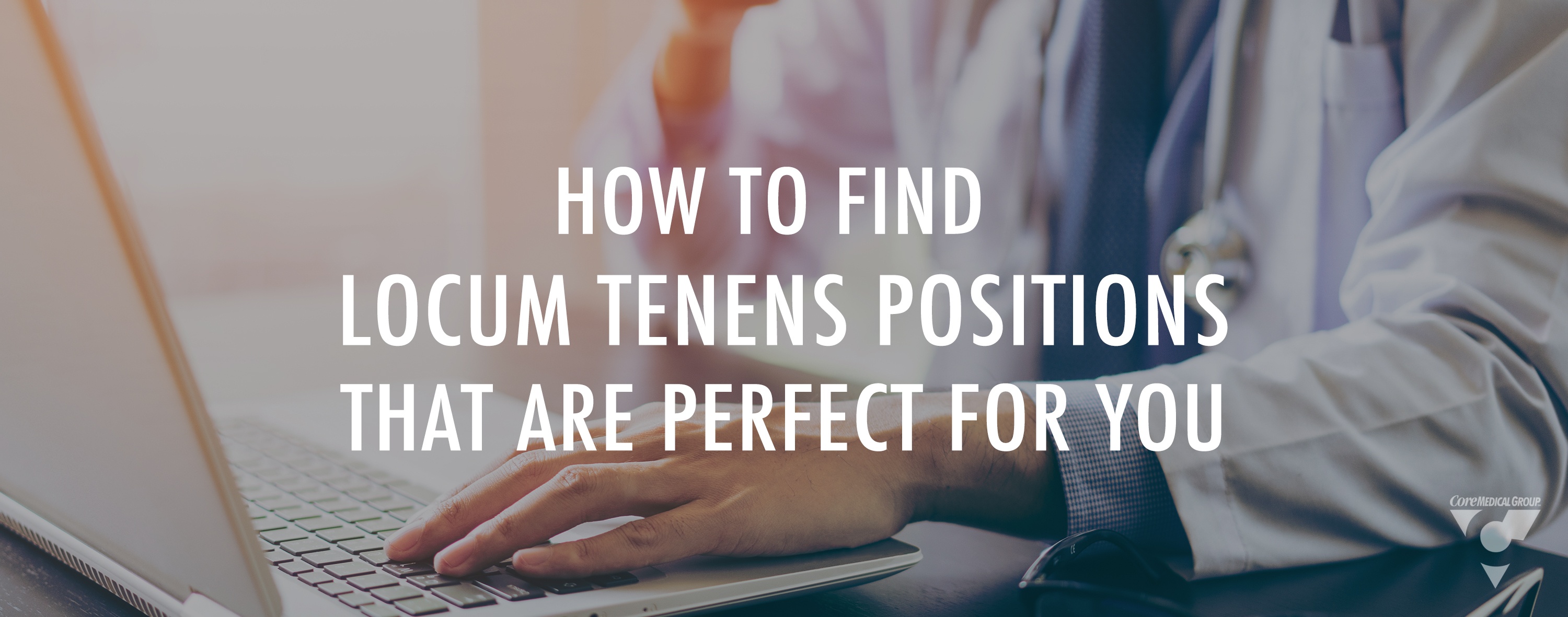 How to Find Locum Tenens Positions That are Perfect for You
