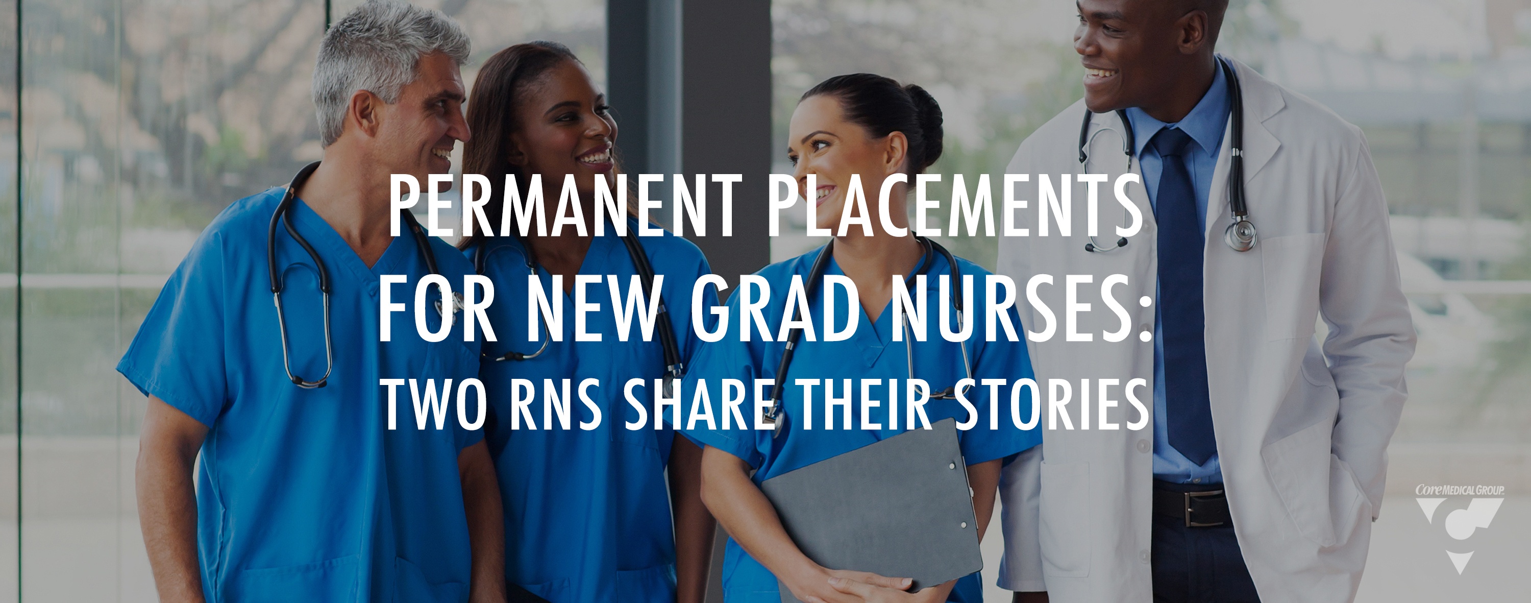 Permanent Placements for New Grad Nurses: Two RNs Share Their Stories