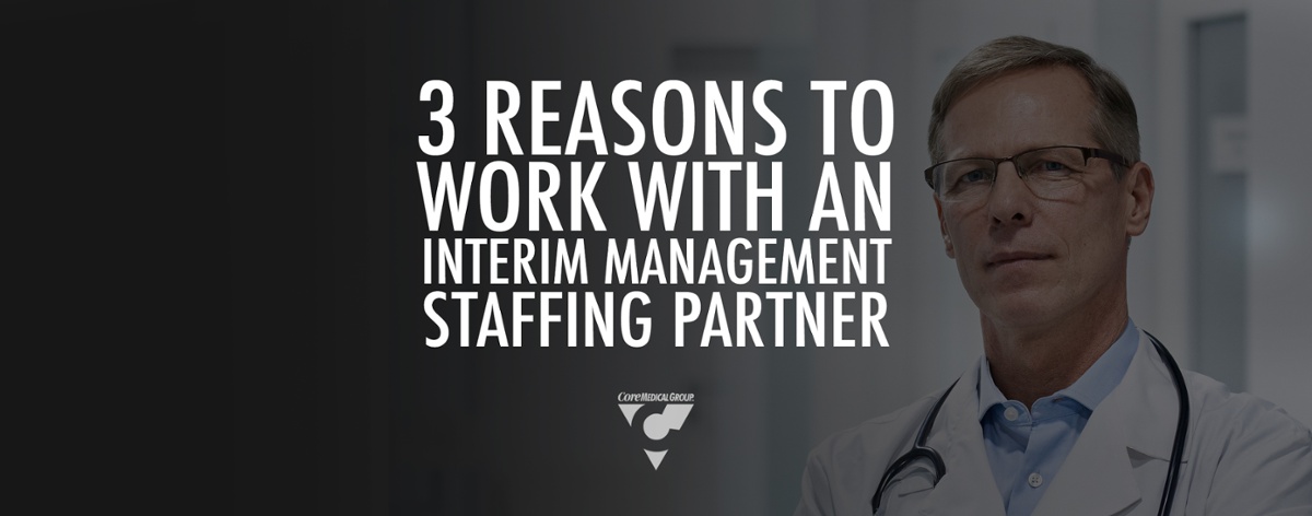 3 Reasons to Work with an Interim Management Staffing Partner