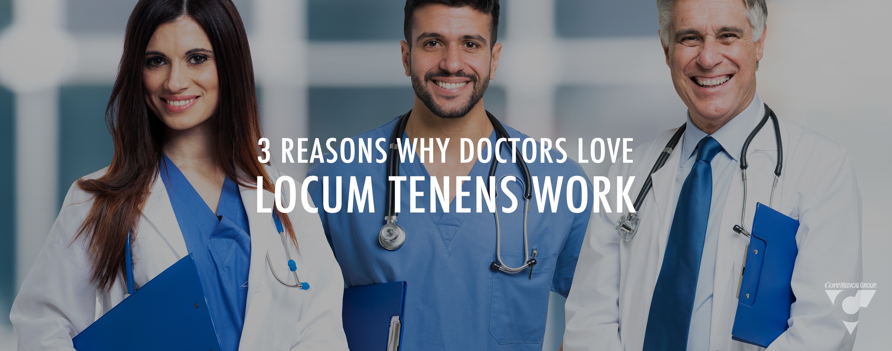 3 Reasons Why Doctors Love Locum Tenens Work