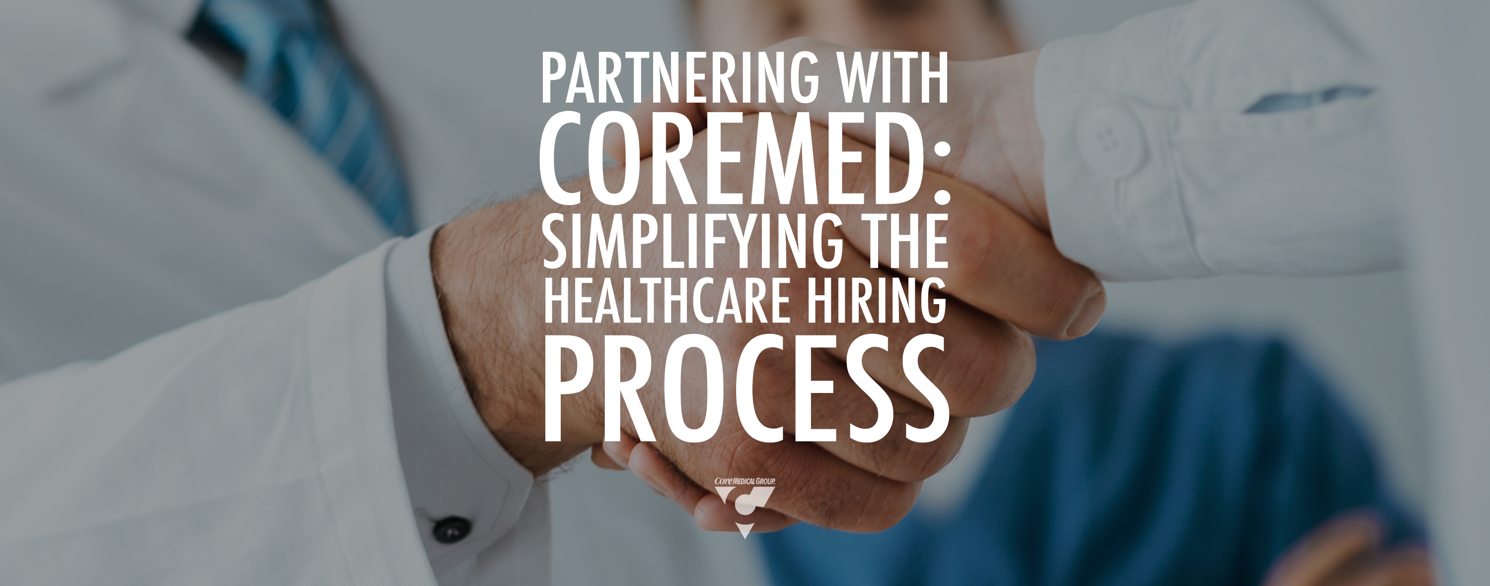 Partnering with CoreMed: Simplifying the Healthcare Hiring Process