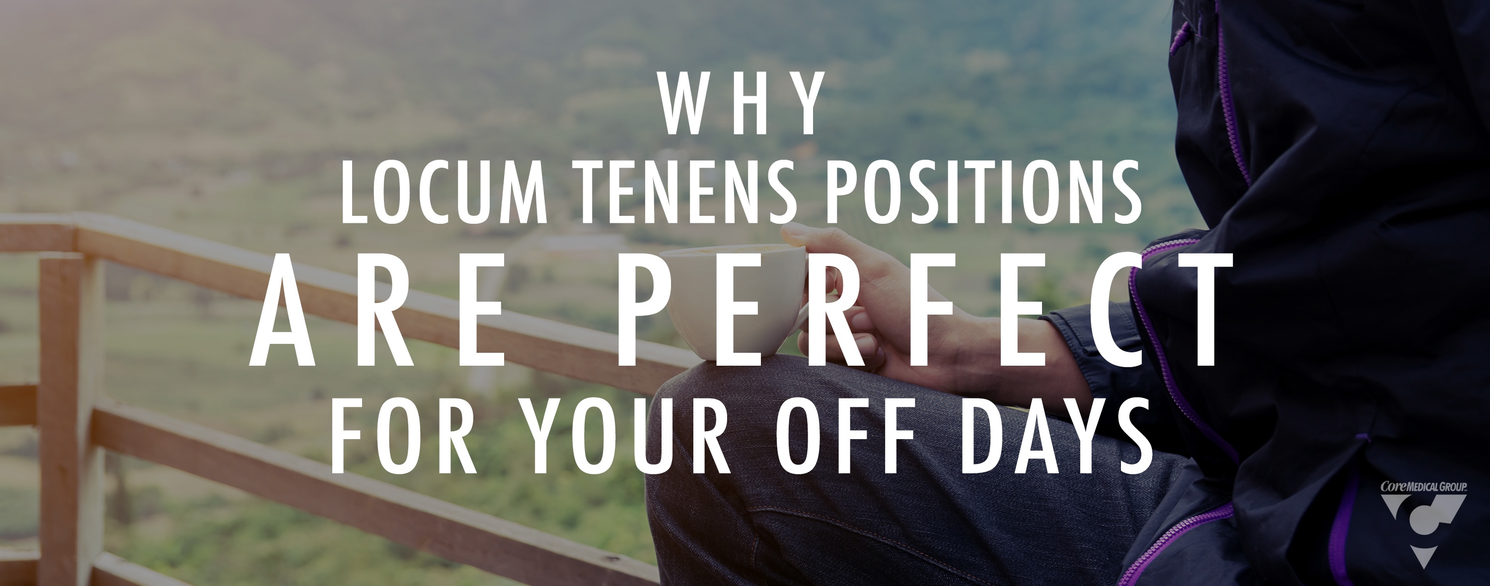 Why Locum Tenens Positions Are Perfect for Your Off Days