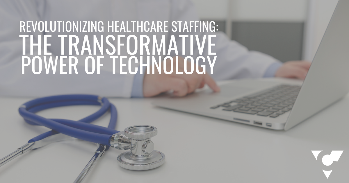 Revolutionizing Healthcare Staffing: The Transformative Power of Technology